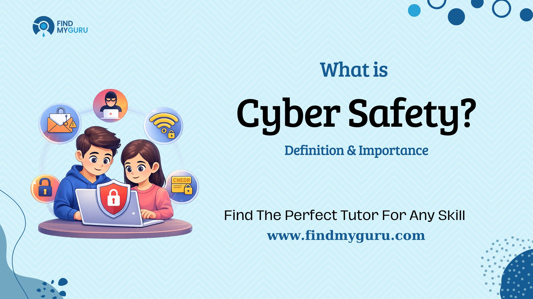What is Cyber Safety? Meaning, Definition & Importance for Students ...